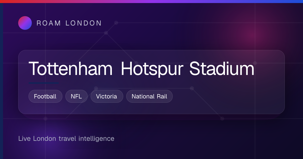Tottenham Hotspur Stadium Travel Guide — How to Get There | Roam London